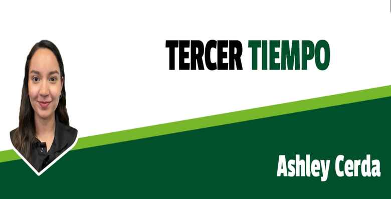 TERCER TIEMPO: Será el bueno, opinión de Ashley Cerda